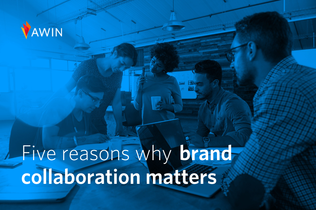Five reasons why brand collaboration matters | Awin